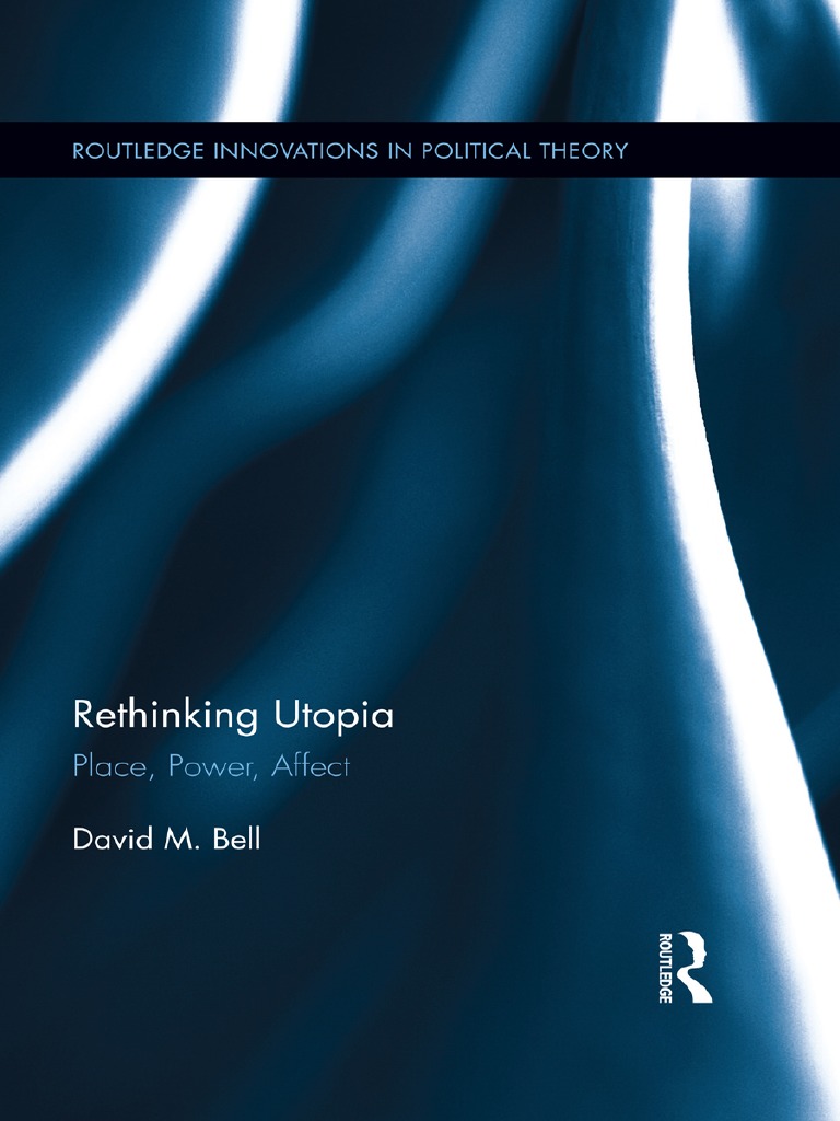 Bell, David - Rethinking Utopia Place, Power, Affect PDF | PDF