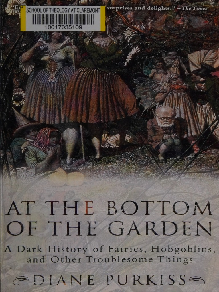 At The Bottom of The Garden A Dark History of Fairies, Hobgoblins, and Other Troublesome Things ...