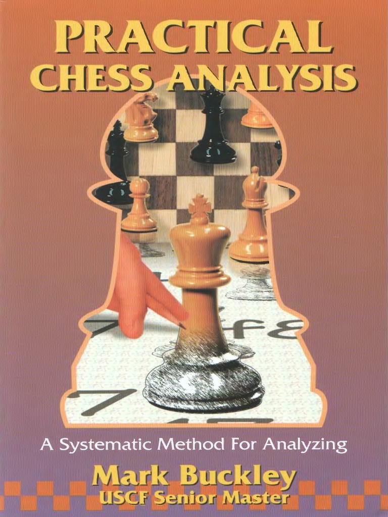Practical Chess Analysis - A Systematic Method For Analyzing | PDF