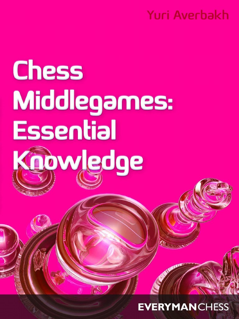 Yuri Averbakhi - Chess Middlegames - Essential Knowledge (1996) | PDF
