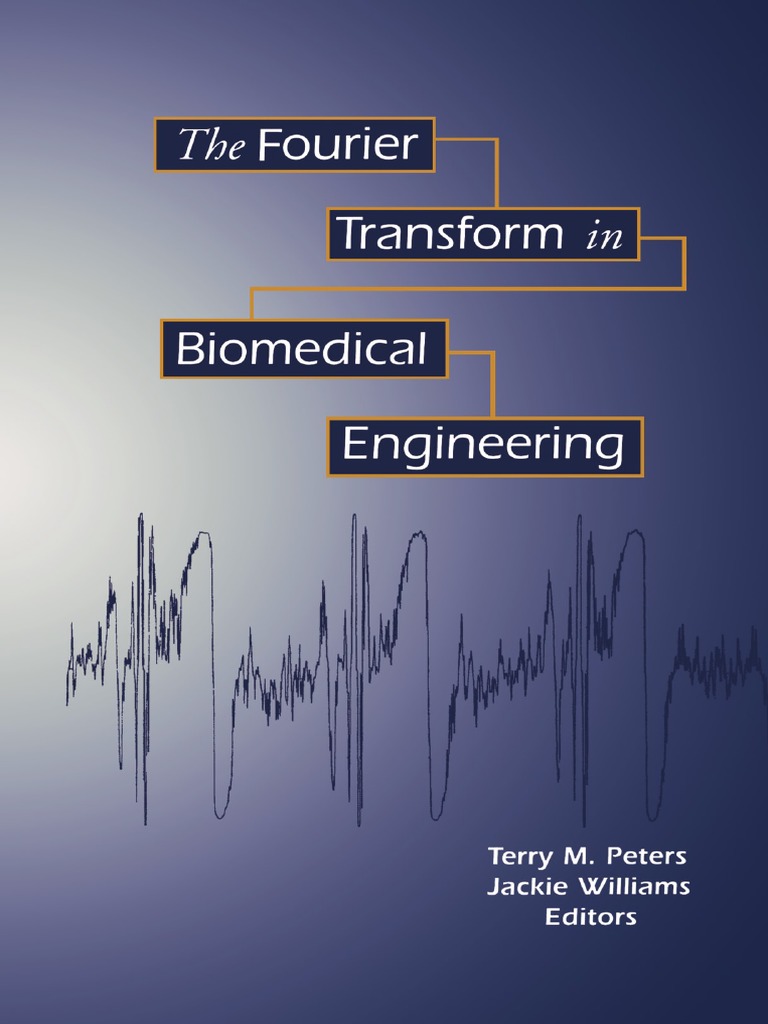 TERRY PETERS - Fourier Transform in Biomedical Engineering.pdf | PDF ...