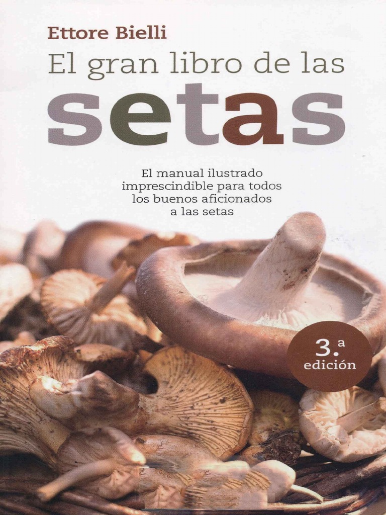 Ettore Bielli - El Gran Libro de Las Setas - El Manual Ilustrado Imprescindible para Todos Los ...