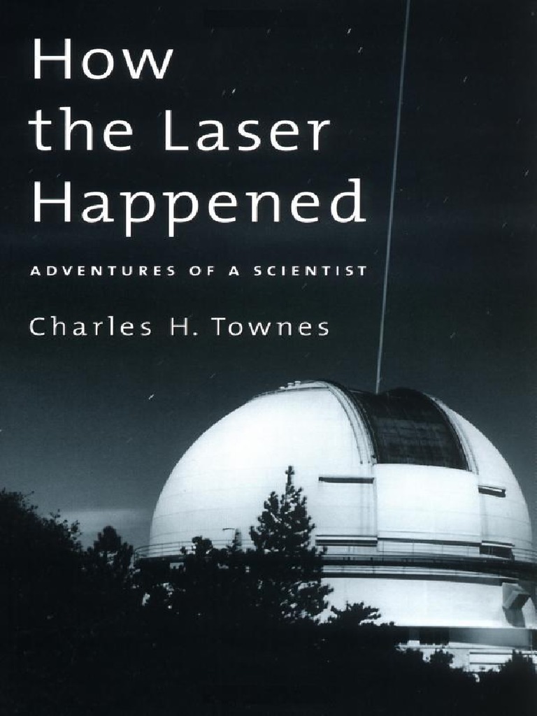 Charles H. Townes - How The Laser Happened - Adventures of A Scientist ...