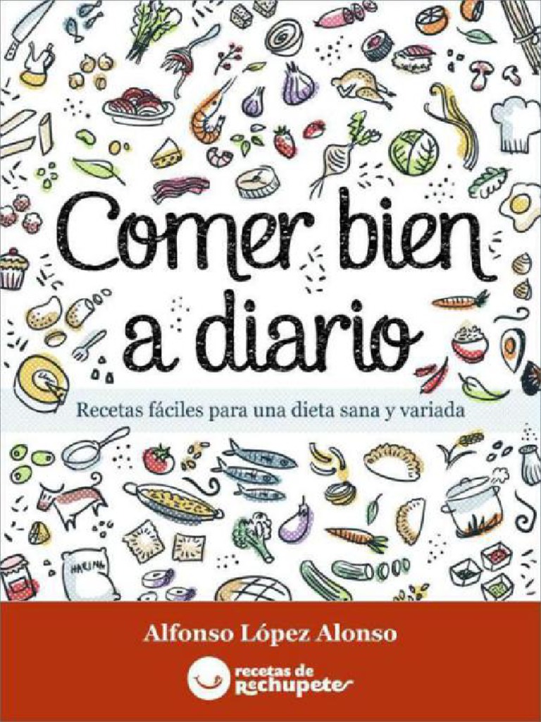Comer Bien A Diario. Recetas Fáciles para Una Dieta Sana y Variada (Spanish Edition) (Alfonso ...