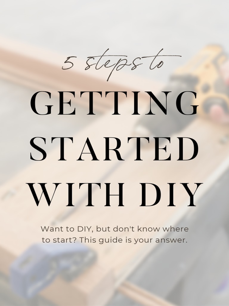 5 Steps To Getting Started With DIY | PDF | Do It Yourself | Wood