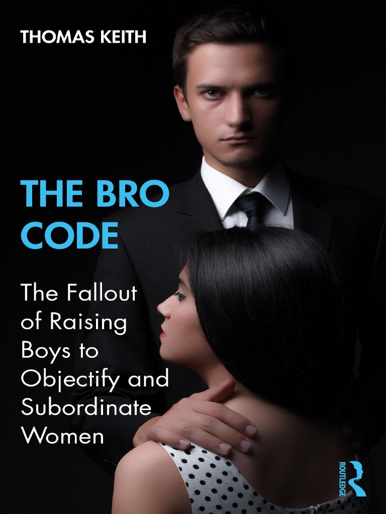 Thomas Keith - The Bro Code - The Fallout of Raising Boys To Objectify ...