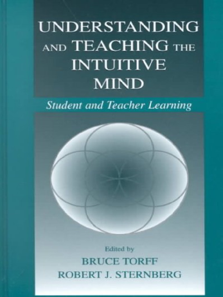 Understanding and Teaching The Intuitive Mind Student and Teacher Learning (Bruce Torff, Robert ...