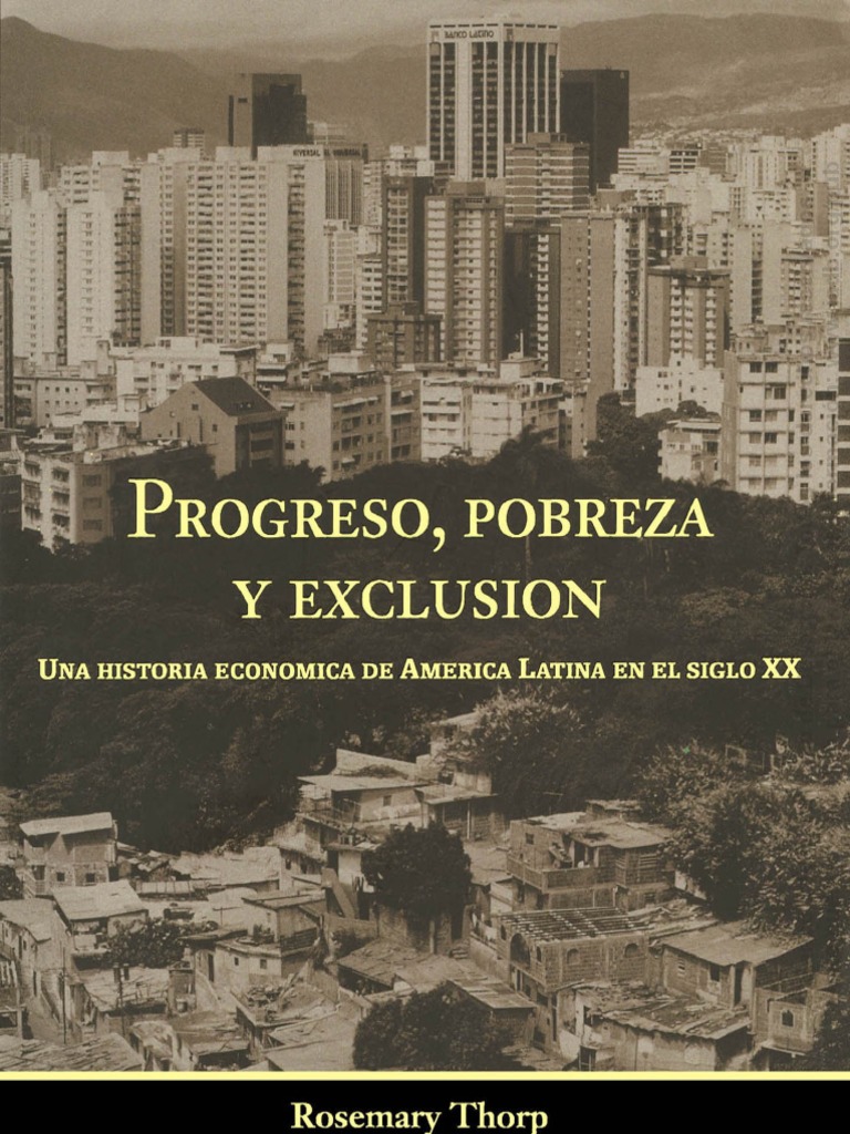 7.progreso Pobreza y Exclusión Una Historia Económica de América Latina en El Siglo XX | PDF