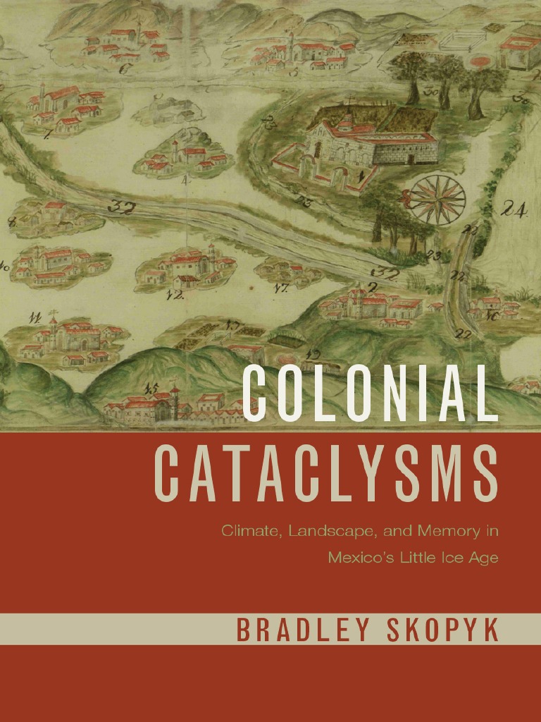 (Latin American Landscapes) Bradley Skopyk - Colonial Cataclysms ...