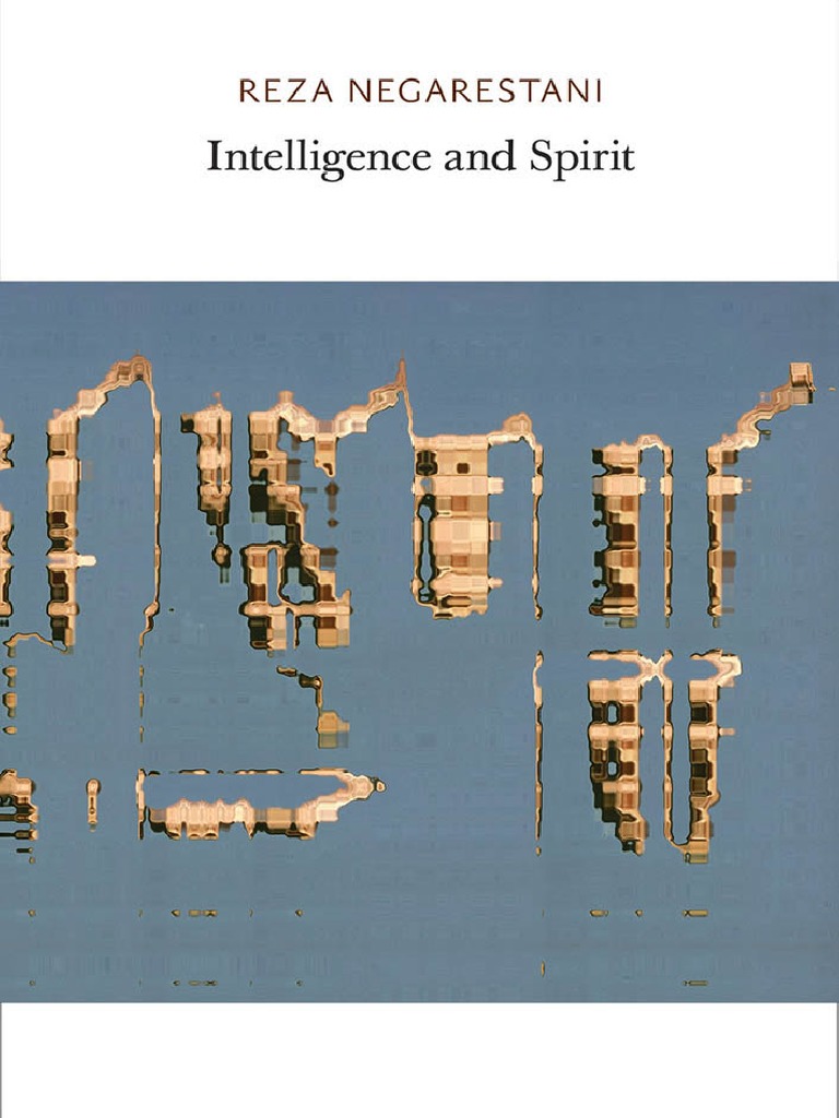 Reza Negarestani - Intelligence and Spirit-Urbanomic (2018) | PDF ...