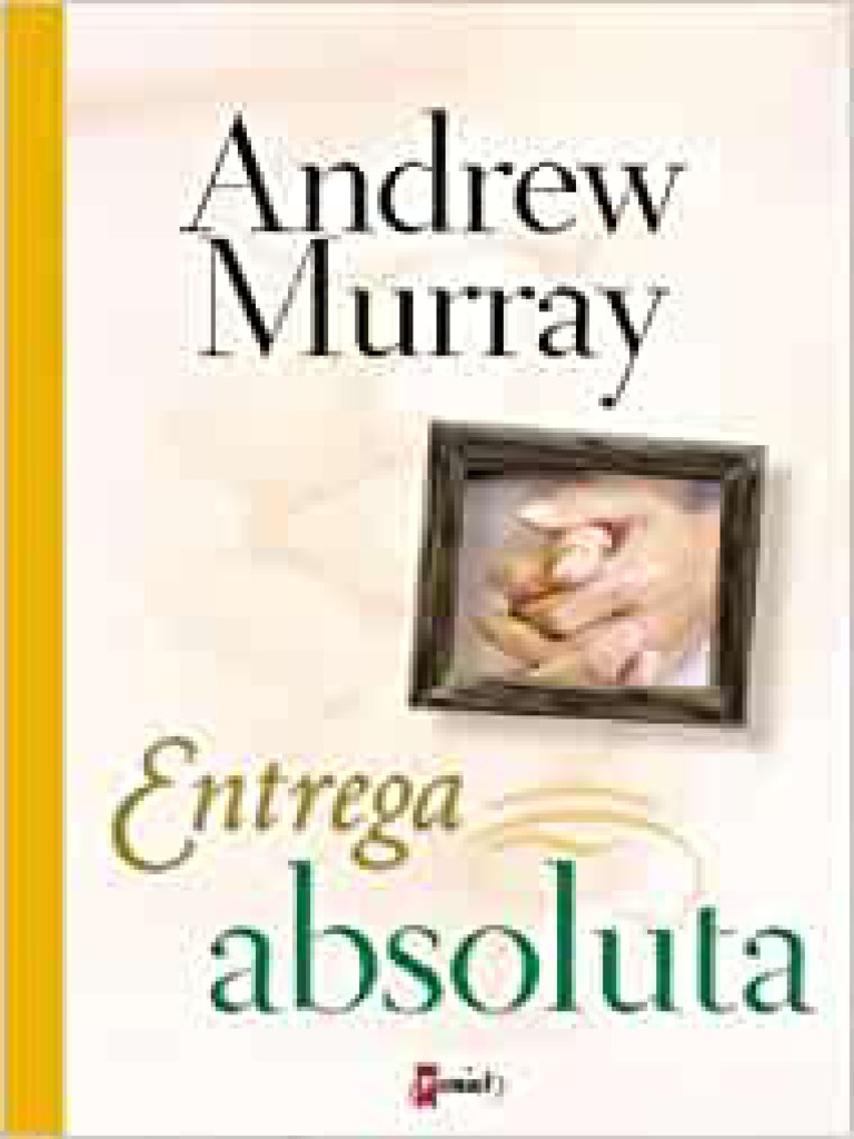 ENTREGA ABSOLUTA . - Andrew Murray | PDF | Amor | Cristo (título)