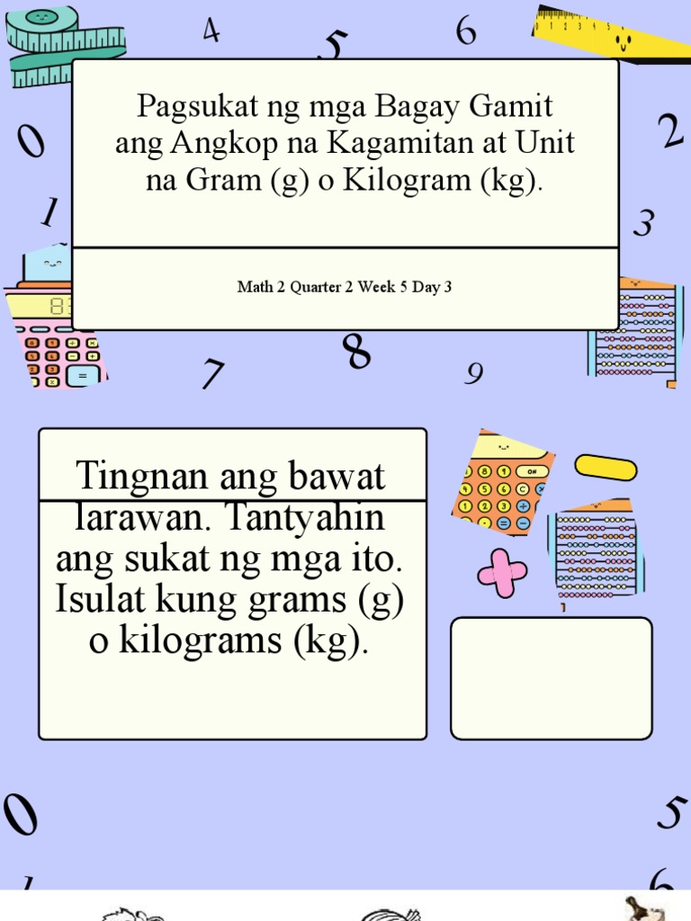 Pagsukat NG Mga Bagay Gamit Ang Angkop Na Kagamitan at Unit Na Gram (G) o Kilogram (KG) | PDF