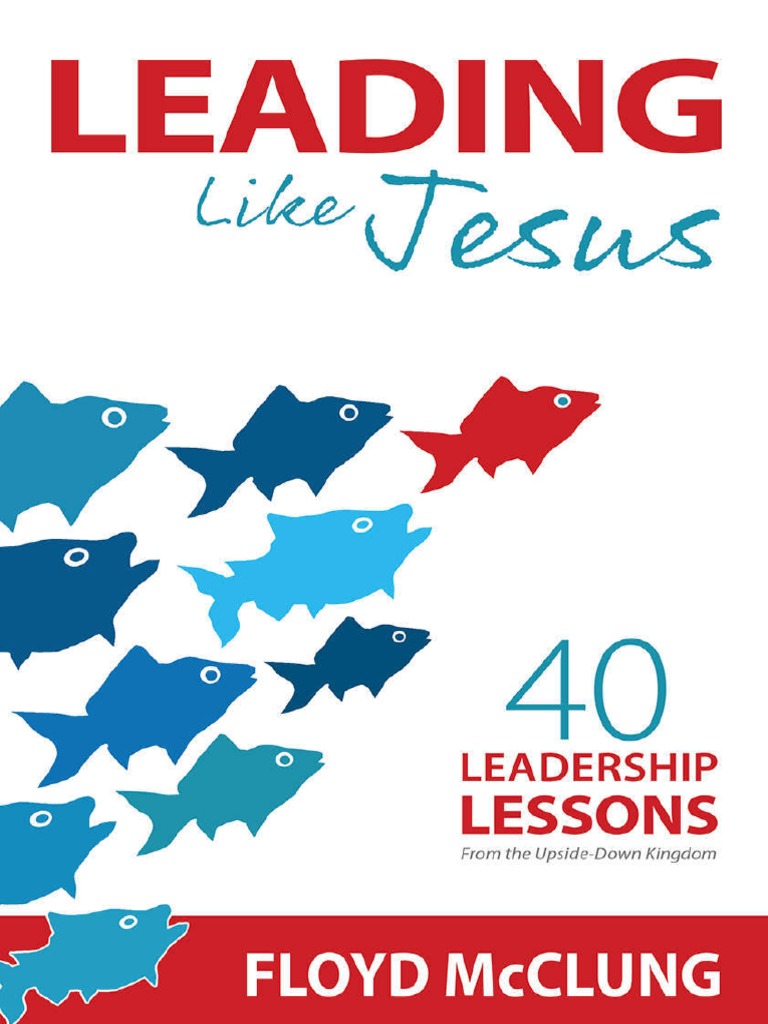 McClung, Floyd - Leading Like Jesus - 40 Leadership Lessons From The ...