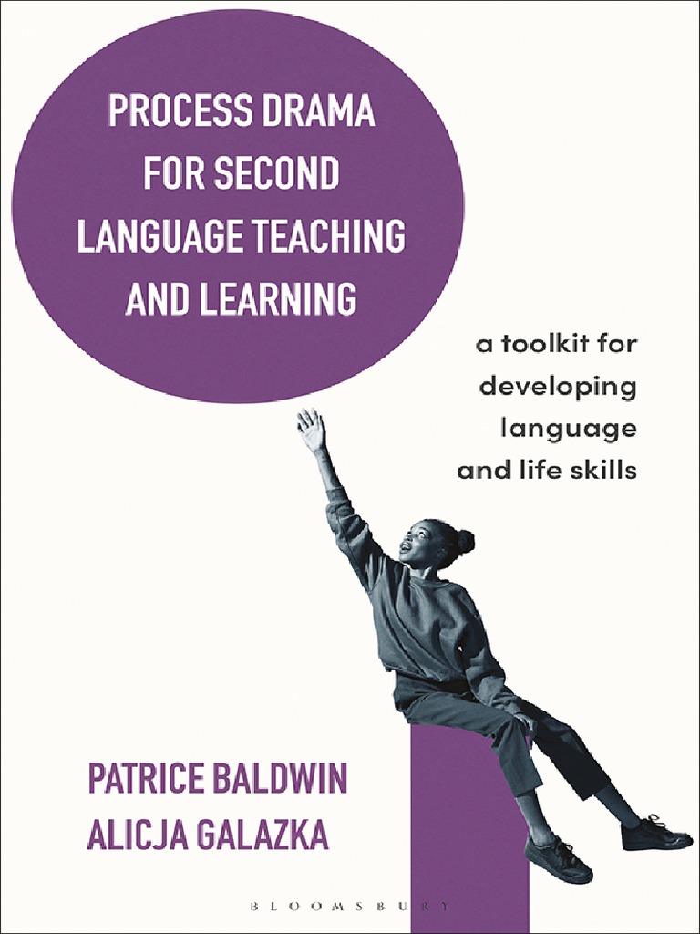 Process Drama For Second Language Teaching and Learning - A Toolkit For Developing Language and ...