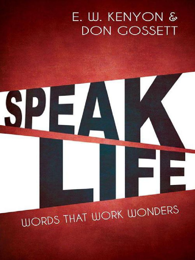 Speak Life - Words That Work Wonders - Kenyon, E. W. & Gossett, Don | PDF