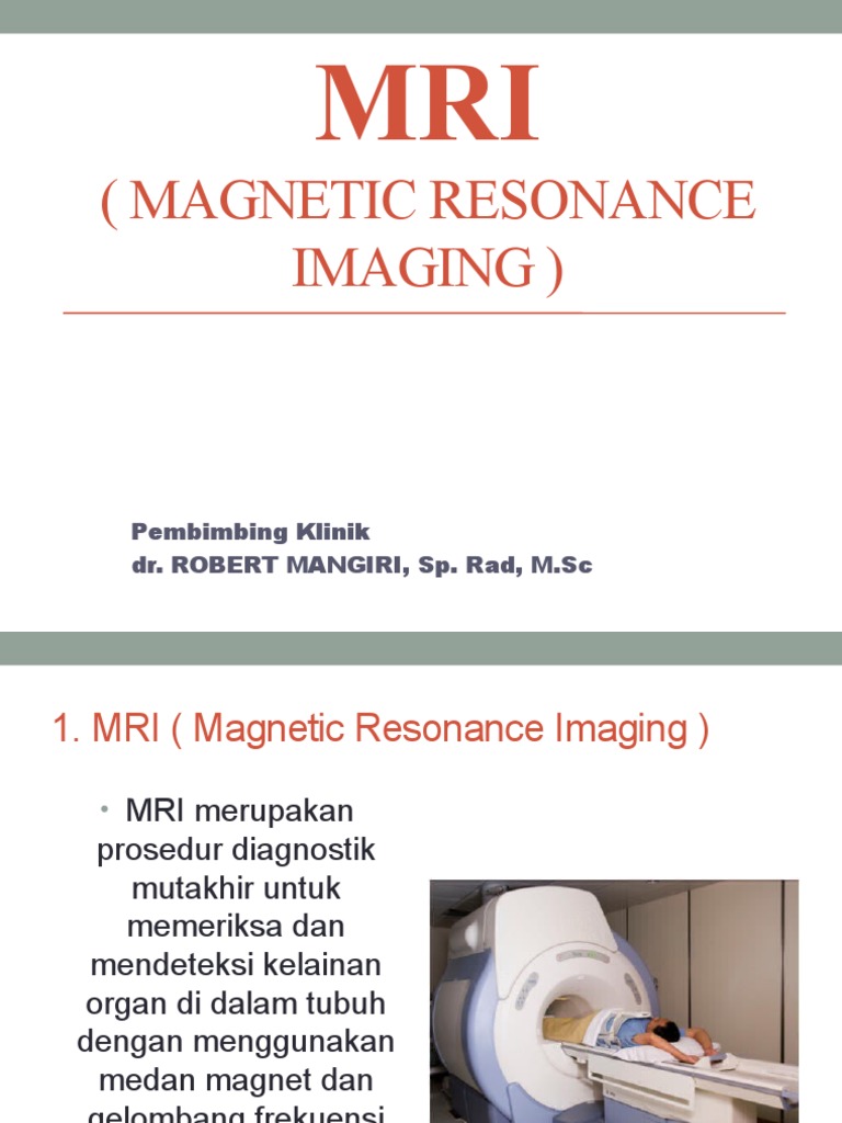 (Magnetic Resonance Imaging) : Pembimbing Klinik Dr. ROBERT MANGIRI, Sp ...