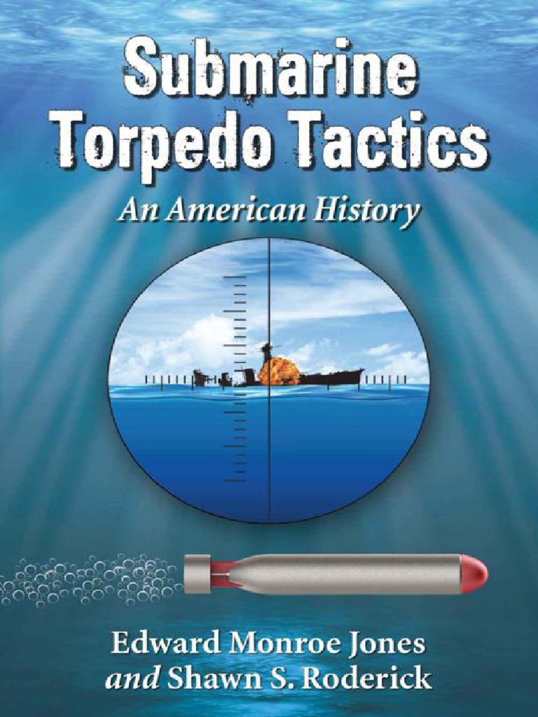 Submarine Torpedo Tactics An American History (Edward Monroe Jones ...