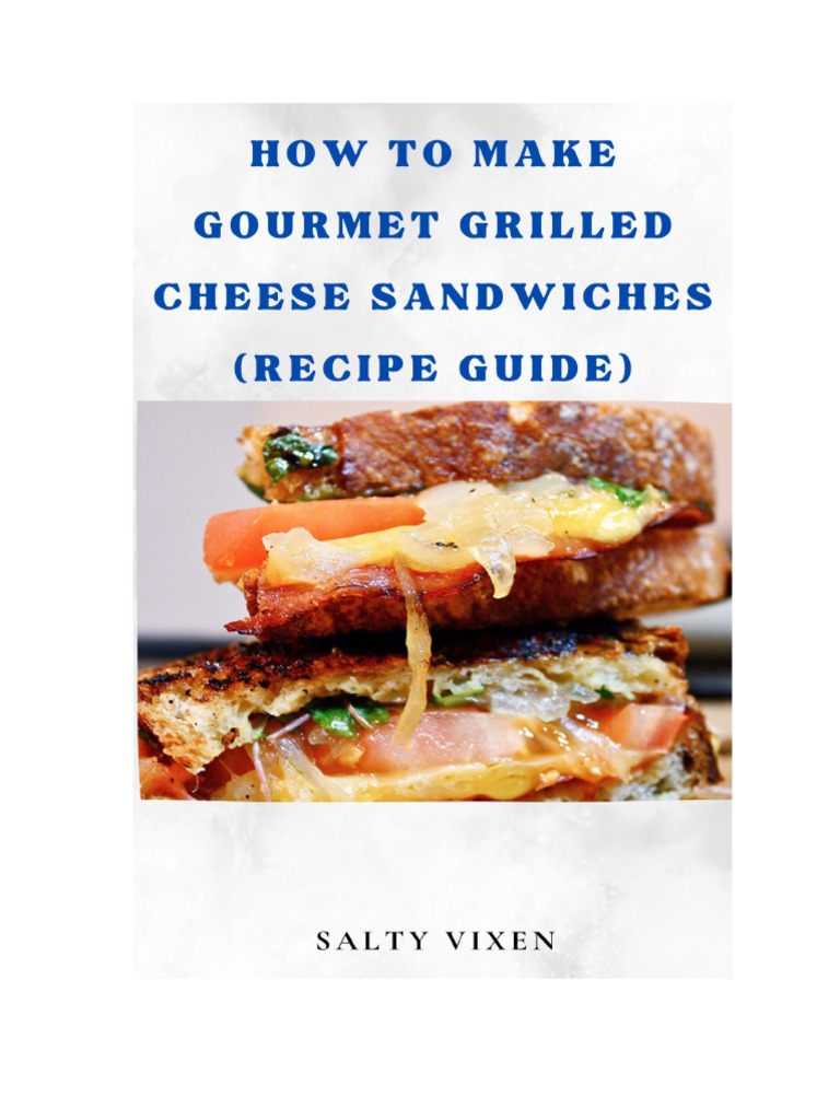 How To Make Gourmet Grilled Cheese Sandwiches (Recipe Guide) | PDF ...