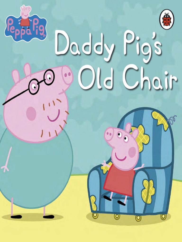 Peppa Pig - Daddy Pigs Old Chair | PDF