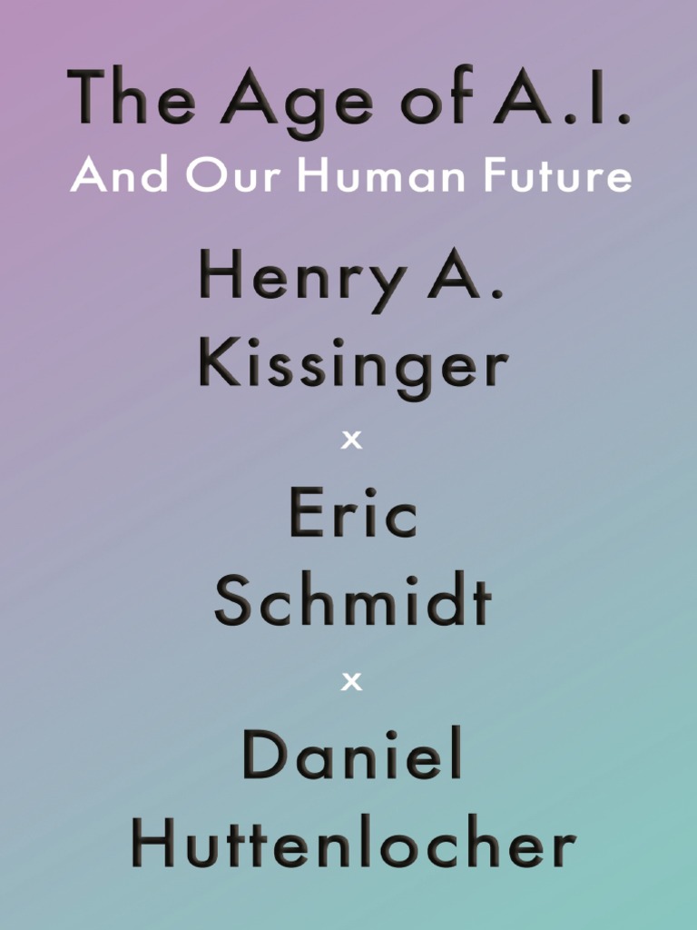 Preview The Age of AI by Henry Kissinger and Eric Schmidt | PDF | Intelligence (AI) & Semantics ...