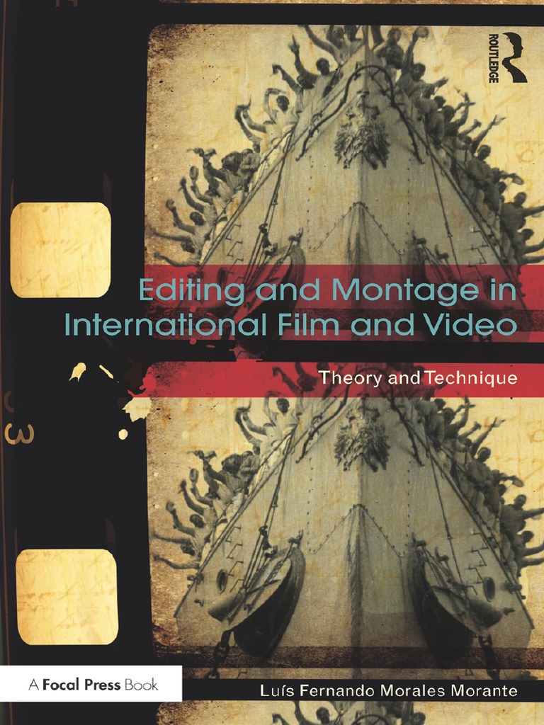 Luís Fernando Morales Morante - Editing and Montage in International Film and Video_ Theory and ...