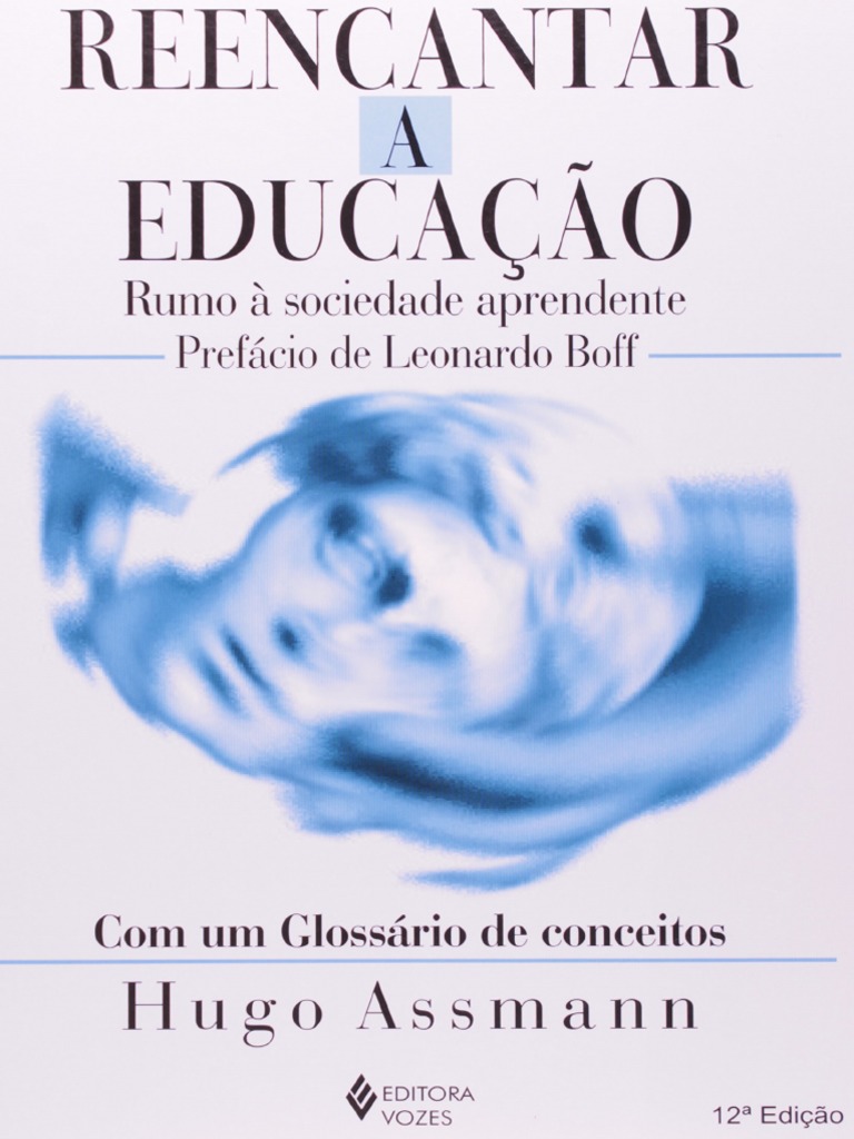 Resumo Reencantar A Educacao Rumo A Sociedade Aprendente Hugo Assmann ...
