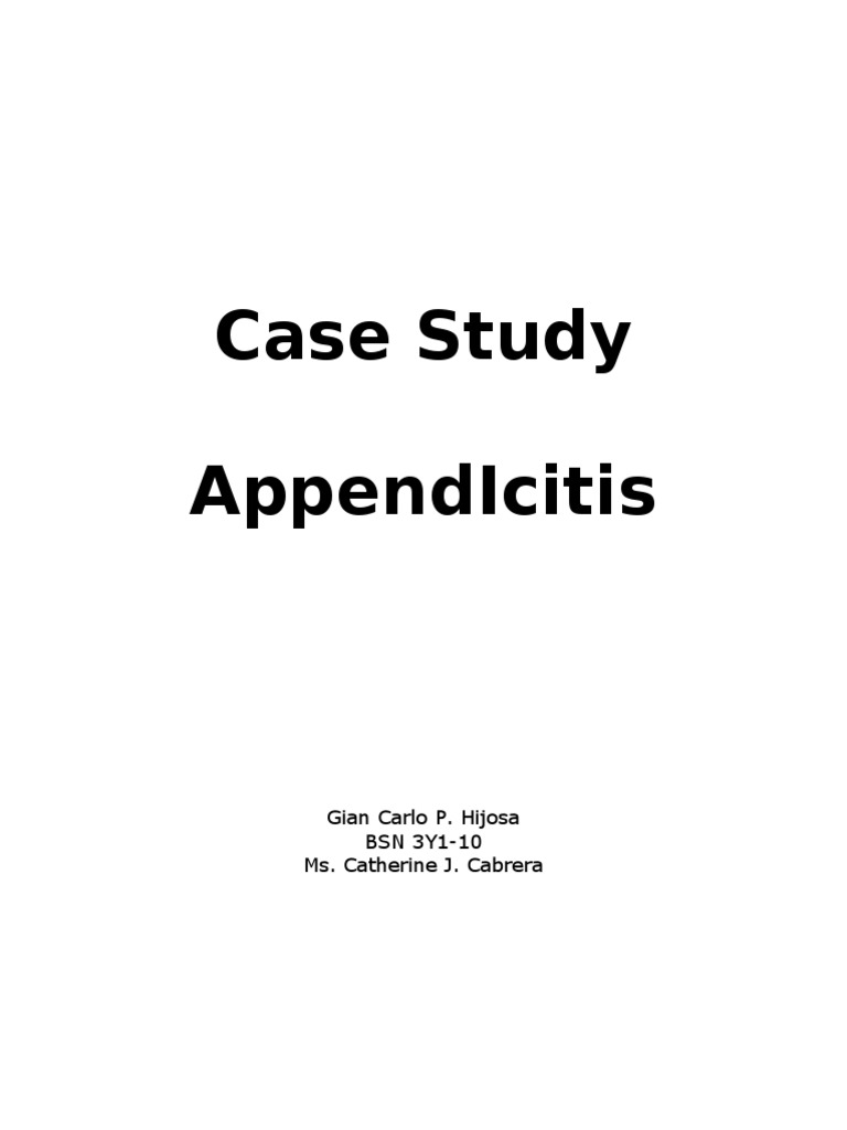 Case Study Appendicitis: Gian Carlo P. Hijosa BSN 3Y1-10 Ms. Catherine ...