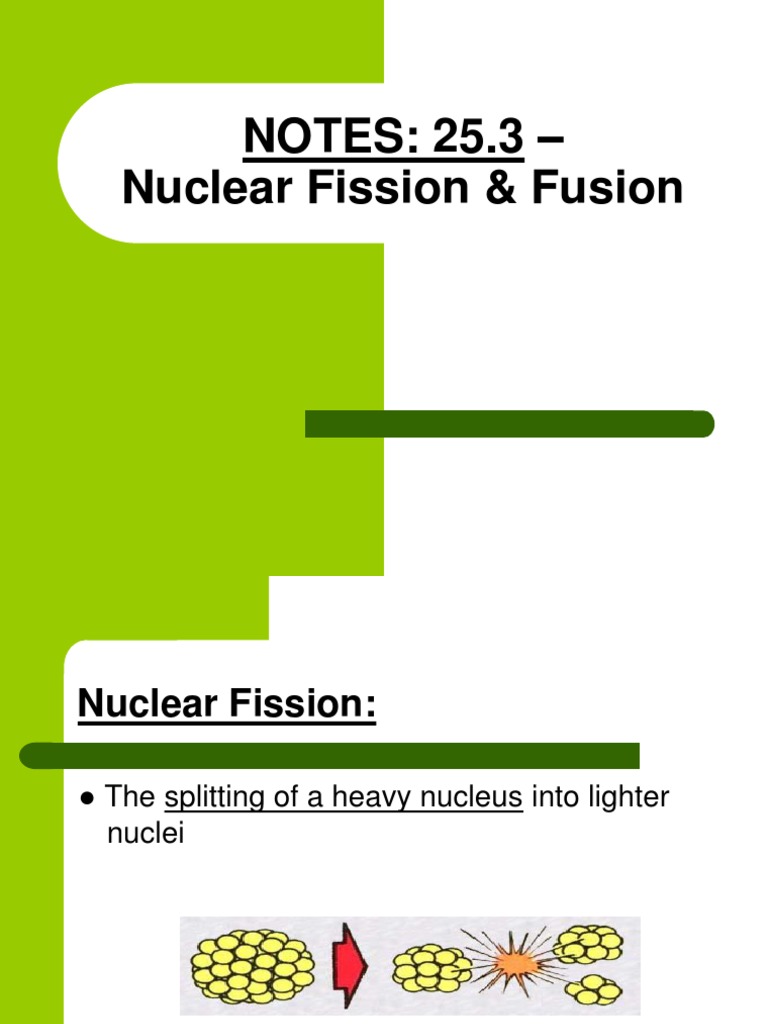 NOTES - 25.3-25.4 - Fission - Fusion - Apps - Slideshow | PDF | Nuclear ...