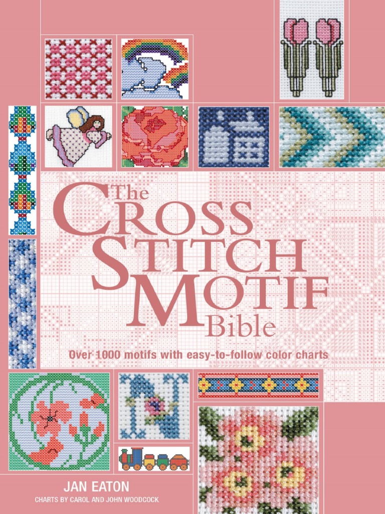 The Cross Stitch Motif Bible - Over 1000 Motifs With Easy To Follow ...