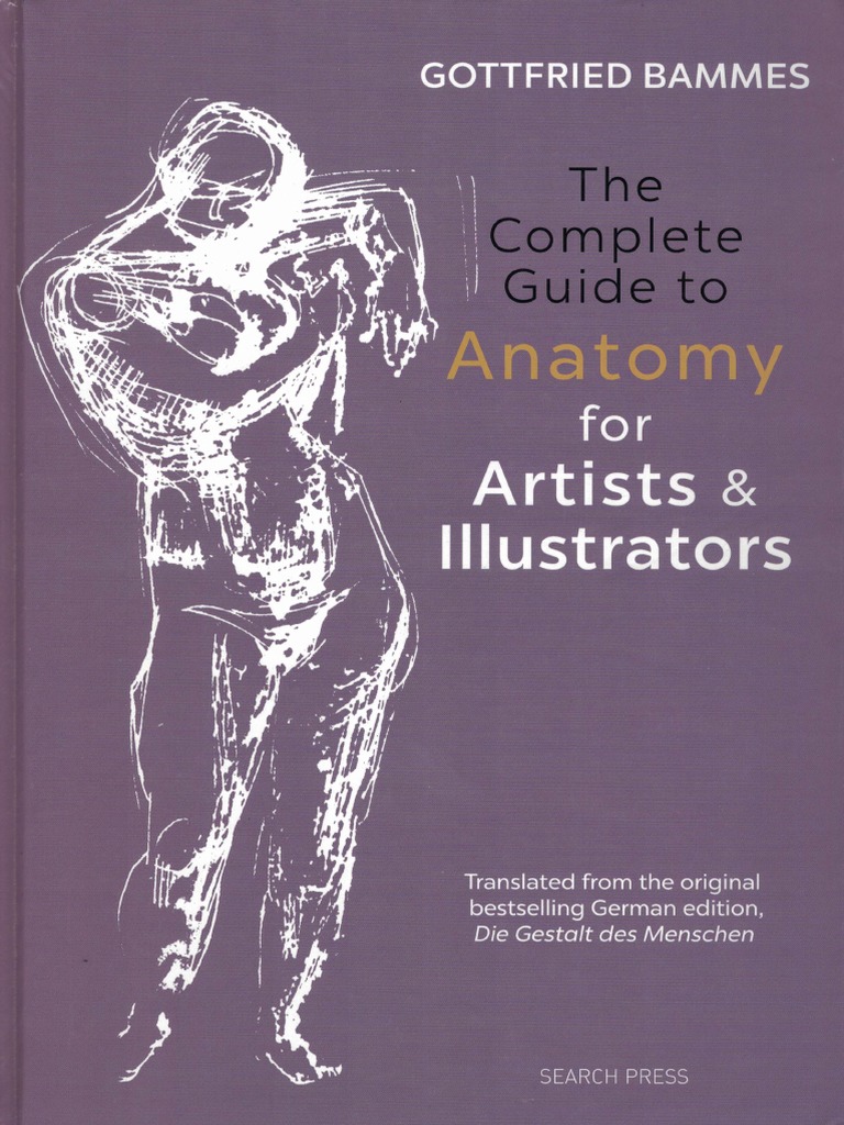 The Complete Guide To Anatomy For Artists & Illustrators: Drawing The ...