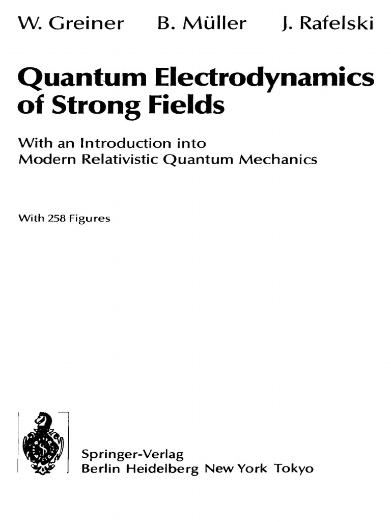 Quantum Electrodynamics of Strong Fields - Walter Greiner, Berndt Mueller, Johann Rafelski | PDF