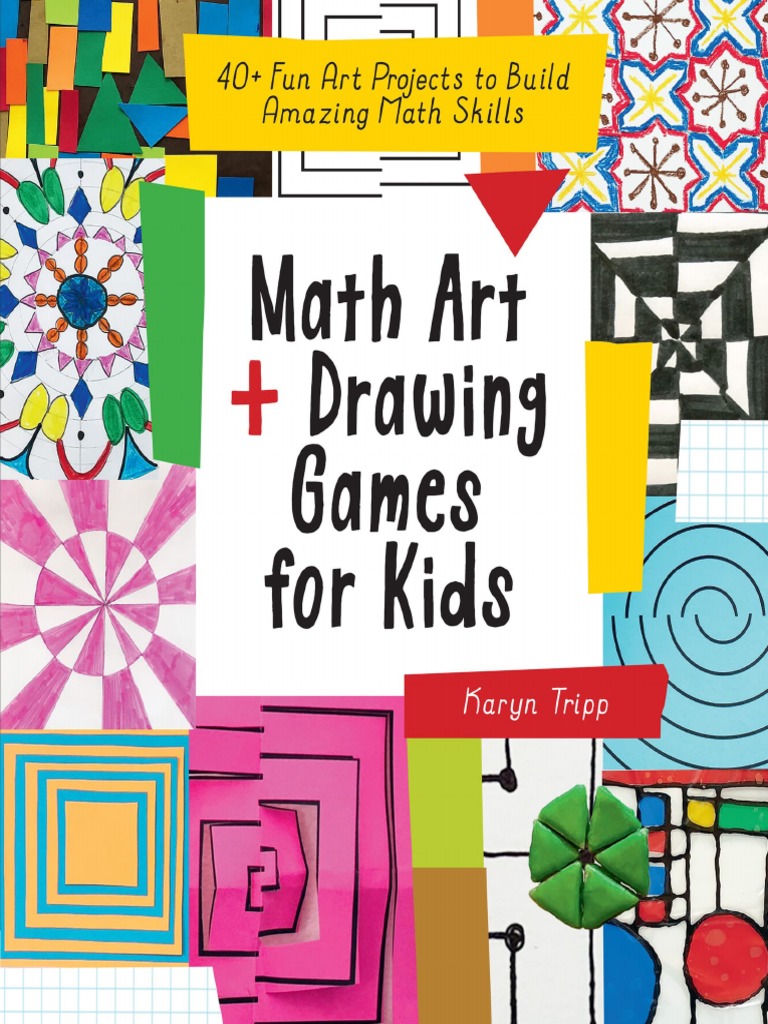 Karyn Tripp - Math Art and Drawing Games for Kids_ 40+ Fun Art Projects ...