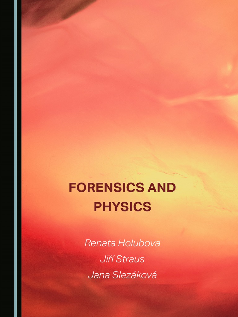 Renata Holubova, Jiří Straus, Jana Slezáková - Forensics and Physics-Cambridge Scholars ...