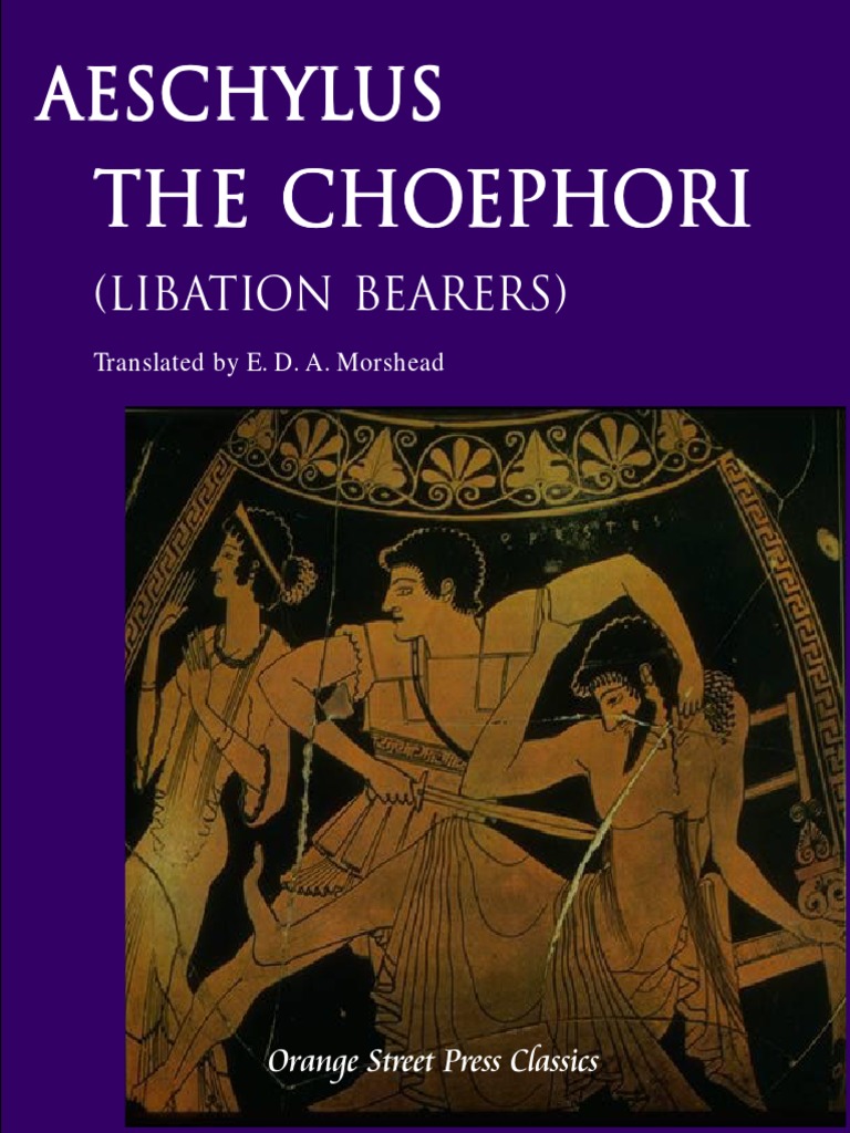 Aeschylus - The Choephori Libation Bearers | PDF | Oresteia
