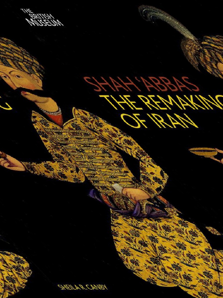 Shah Abbas The Remaking of Iran Sheila R Canby | PDF