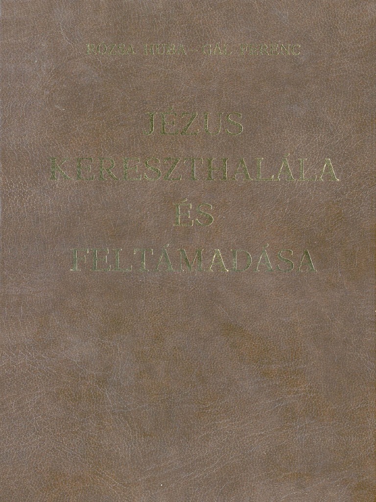 Rozsa Huba Gal Ferenc Jezus Kereszthalala Es Feltamadasa Facsimile | PDF