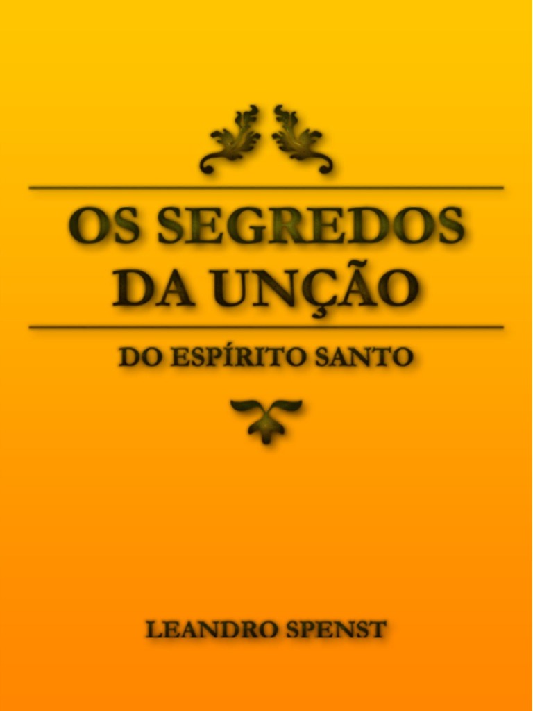 Os Segredos Da Unção - Leandro Spenst | PDF | Presente espiritual ... Os Segredos Da Unção - Leandro Spenst | PDF | Presente espiritual ...