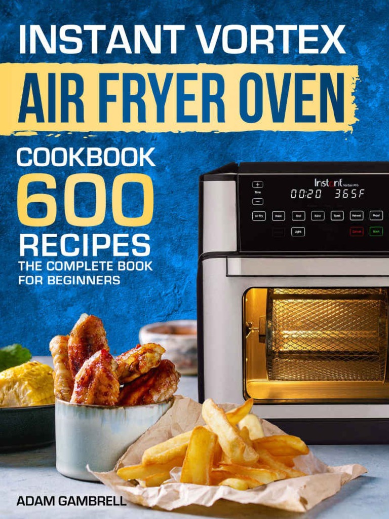Instant Vortex Air Fryer Oven Cookbook 600 Recipes The Complete Book ...