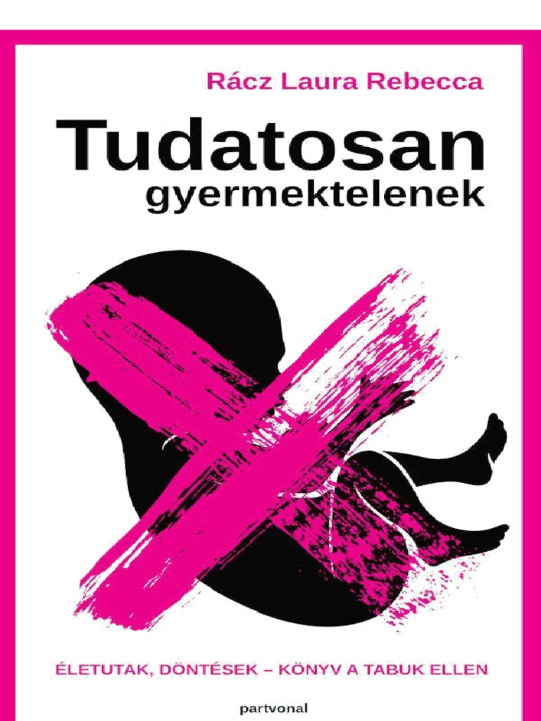 Rácz Laura Rebecca - Tudatosan Gyermektelenek - Életutak, Döntések ...