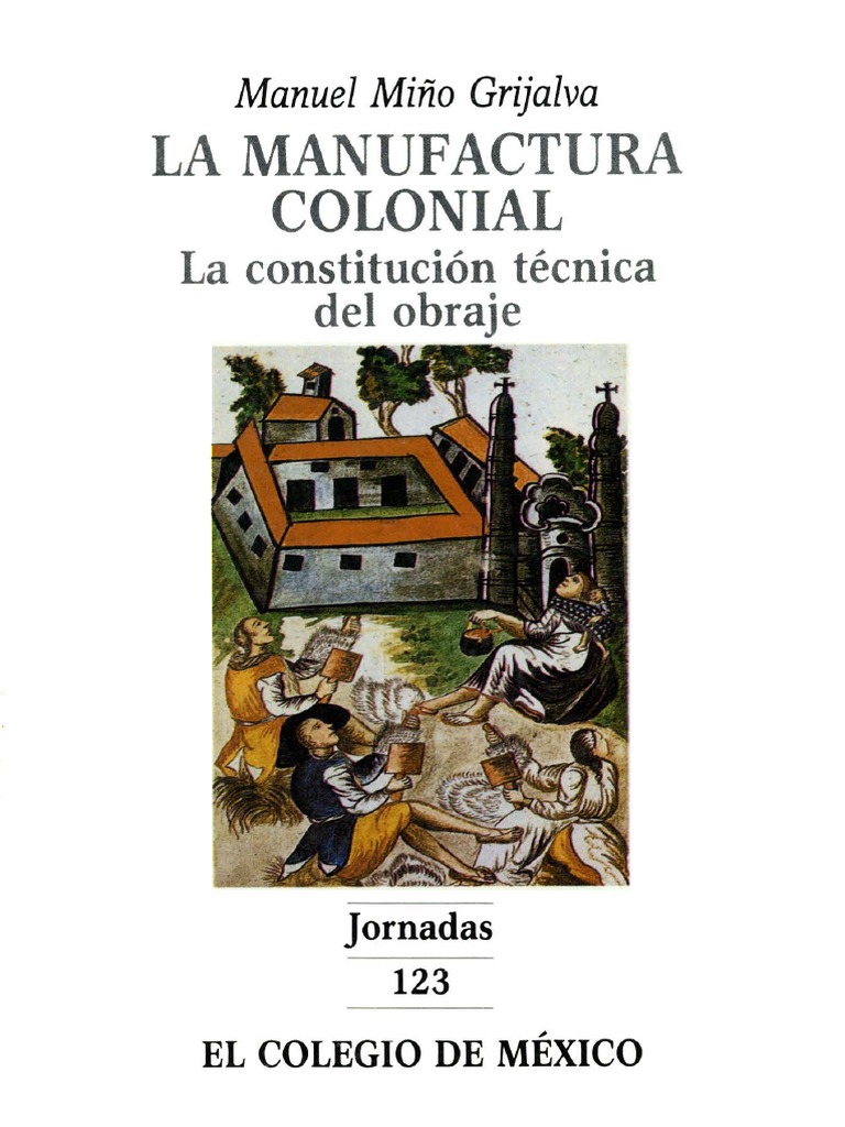 La Manufactura Colonial. La Constitución Técnica Del Obraje | PDF ...