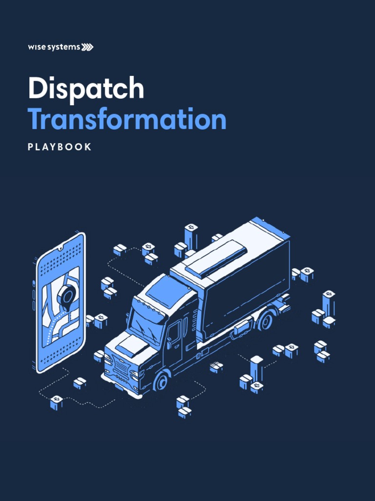 Wise Systems Dispatch Transformation Playbook | PDF | Automation | Routing
