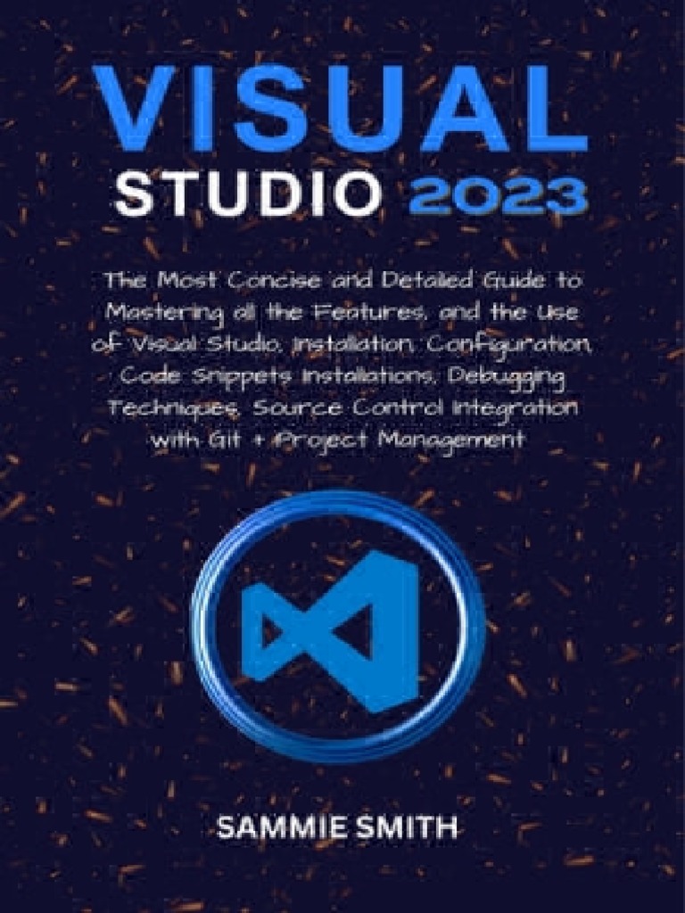 Smith S. Visual Studio 2023. The Most Concise and Detailed Guide... 2023 | PDF | Microsoft Sql ...