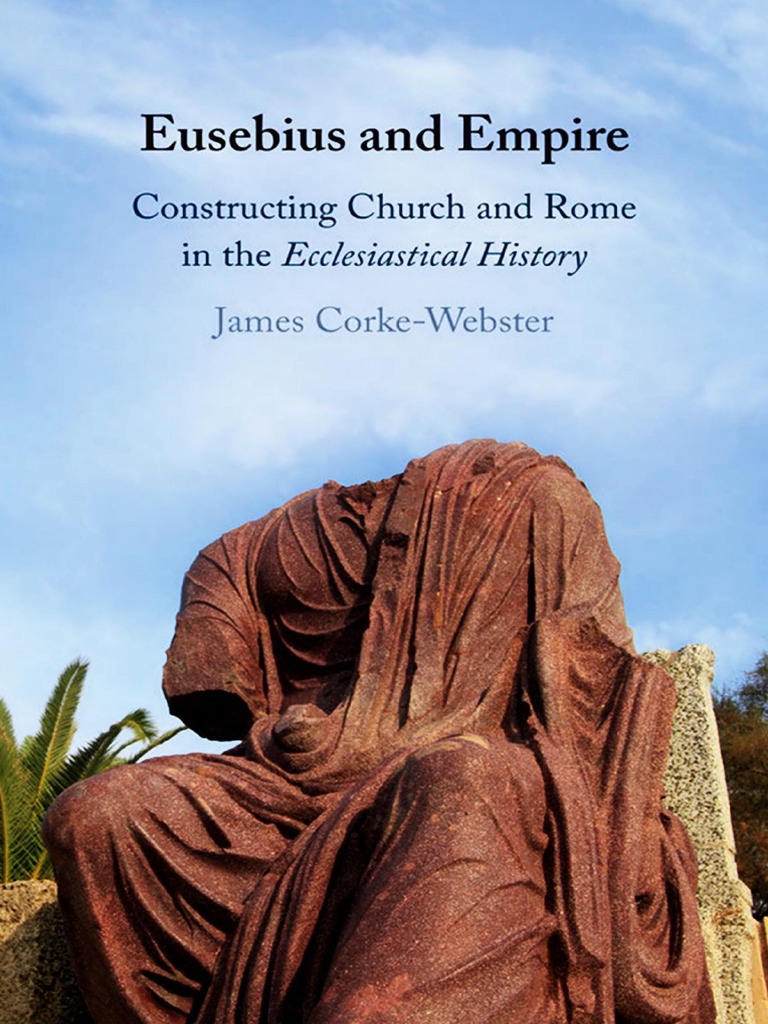 James Corke-Webster - Eusebius and Empire - Constructing Church and ...