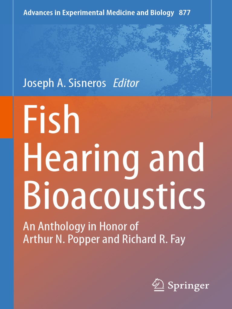 Fish Hearing and Bioacoustics - An Anthology in Honor of Arthur N ...