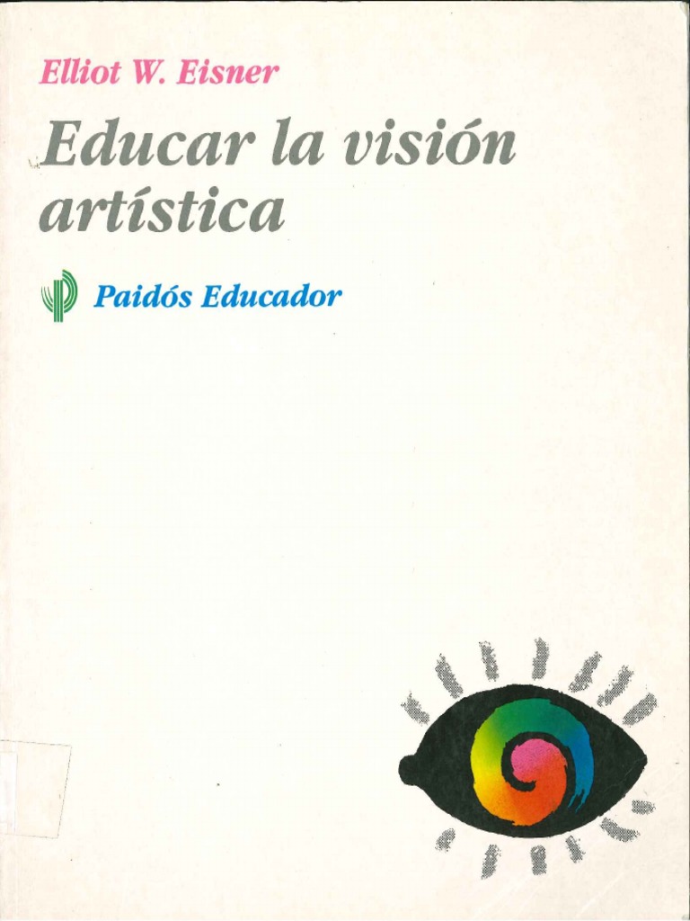 Eisner, Elliot W. - Educar La Visión Artística | PDF