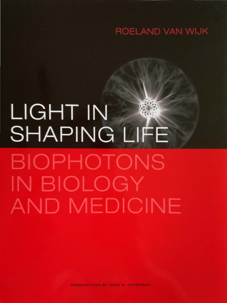 Roeland Van Wijk - Light in Shaping Life - Biophotons in Biology and ...
