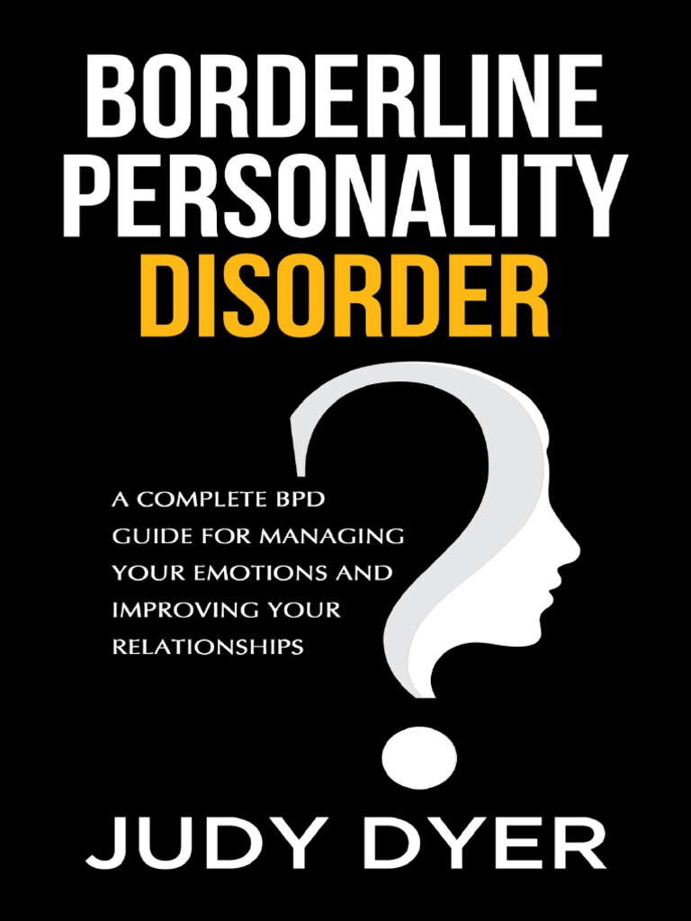 Borderline Personality Disorder A Complete BPD Guide For Managing Your ...