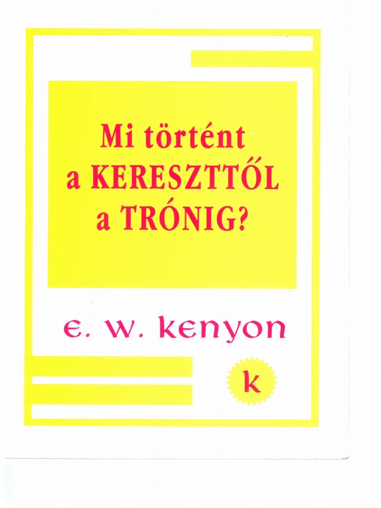 E W Kenyon - Mi Tortent A Kereszttol A TronigNEM MEGOSZTHATO | PDF E W Kenyon - Mi Tortent A Kereszttol A TronigNEM MEGOSZTHATO | PDF