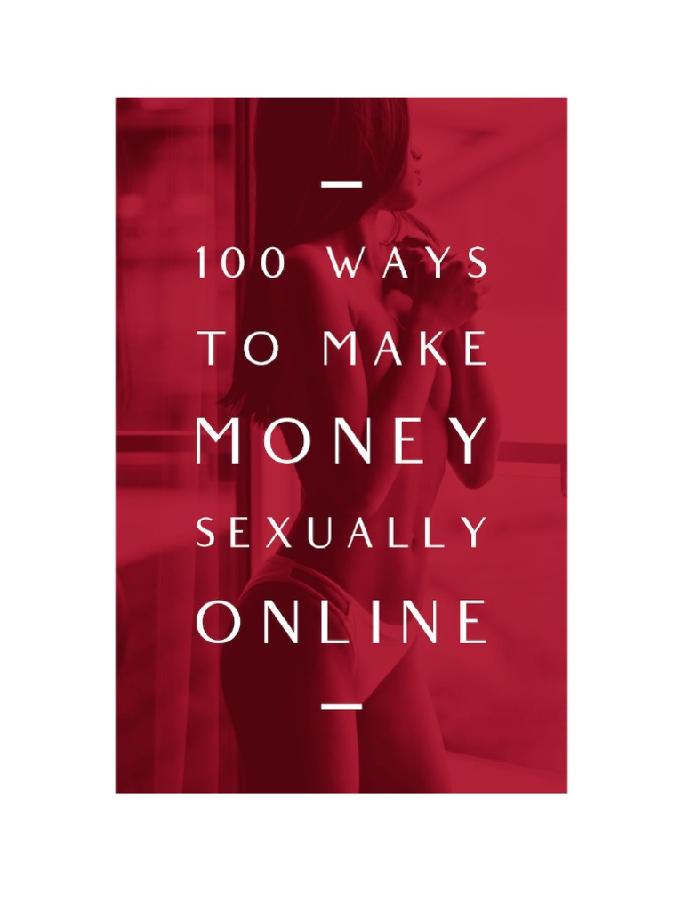 The 100 Ways To Make Money Sexually Online | PDF