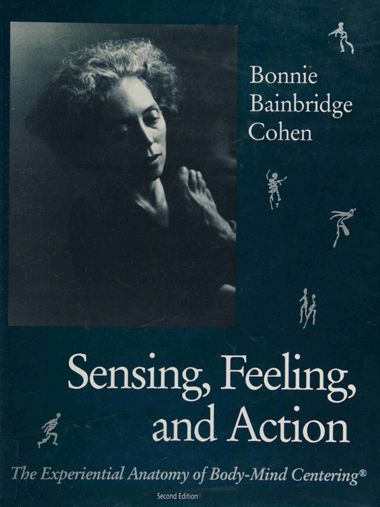 Bonnie Bainbridge Cohen - Sensing, Feeling, and Action - The ...